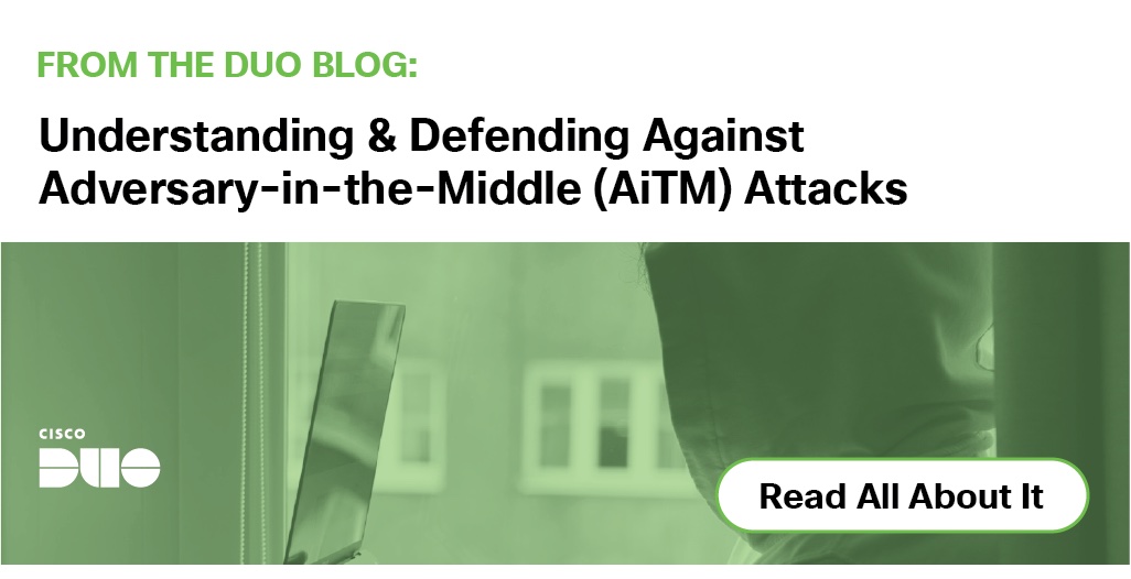 Understanding & Defending Against AiTM Attacks - Duo Blog | Duo Security Understanding & Defending Against AiTM Attacks - Duo Blog | Duo Security