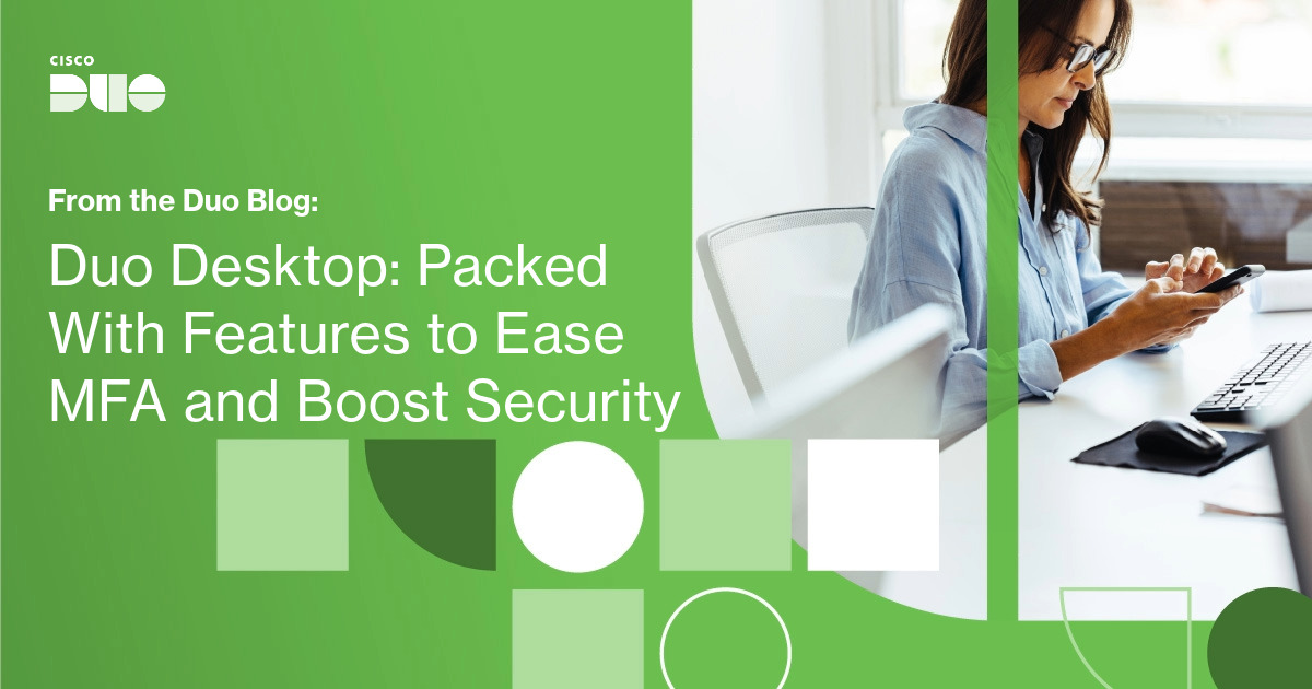 Duo Desktop: Full of features to ease MFA and boost security | Duo Security