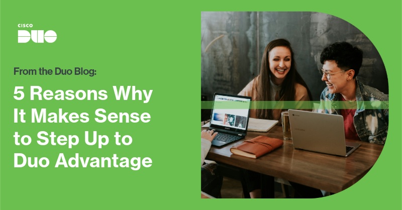 5 Reasons to Step Up to Duo Advantage | Duo Security