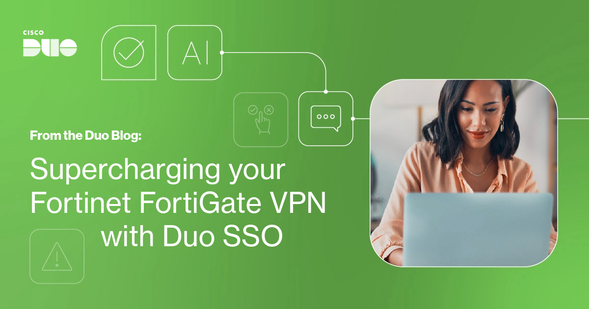 Supercharging Your Fortinet FortiGate VPN With Duo SSO | Duo Security