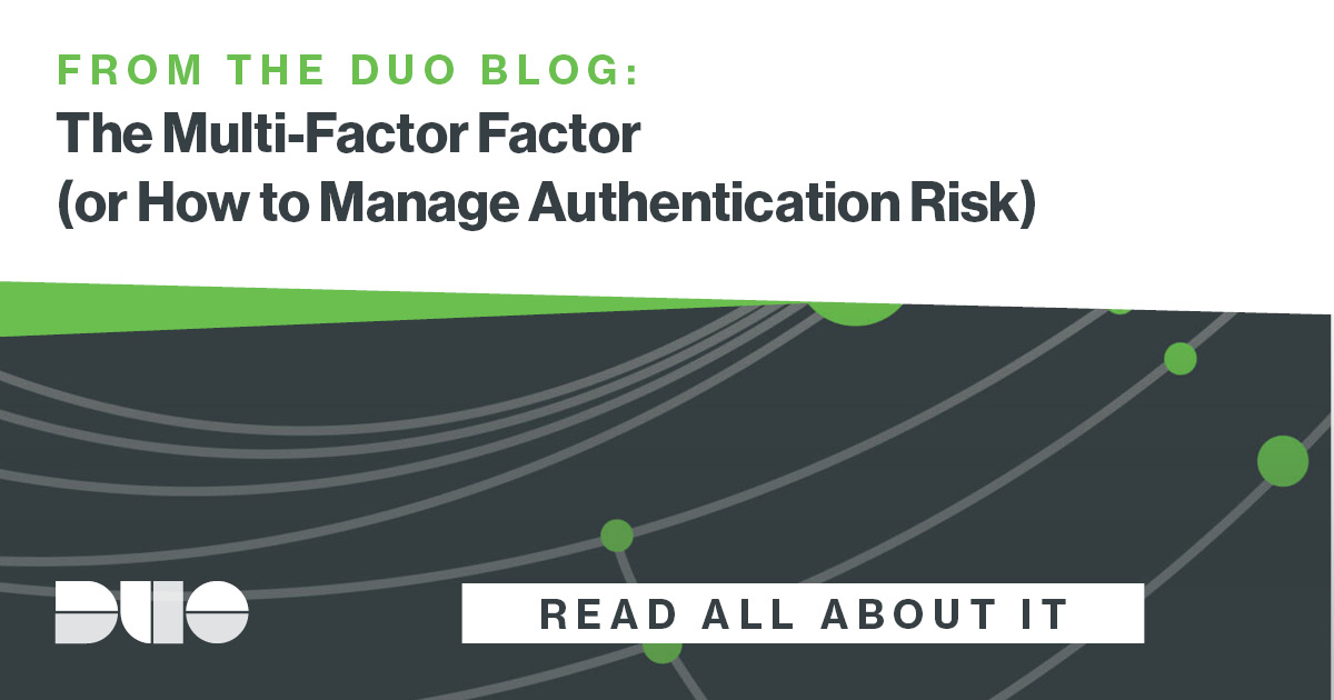 The Multi Factor Factor Or How To Manage Authentication Risk Duo
